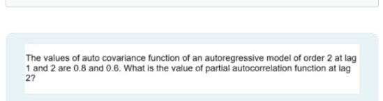 Solved The values of auto covariance function of an | Chegg.com