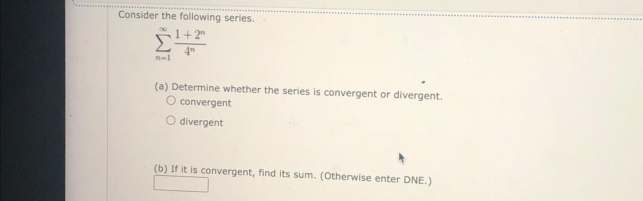 Solved Consider the following series.∑n=1∞1+2n4n(a) | Chegg.com