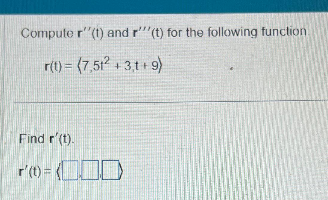 Solved Compute r''(t) ﻿and r'''(t) ﻿for the following | Chegg.com