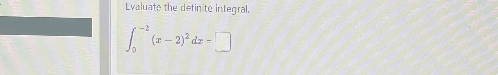 Solved Evaluate the definite integral.∫0-2(x-2)2dx= | Chegg.com