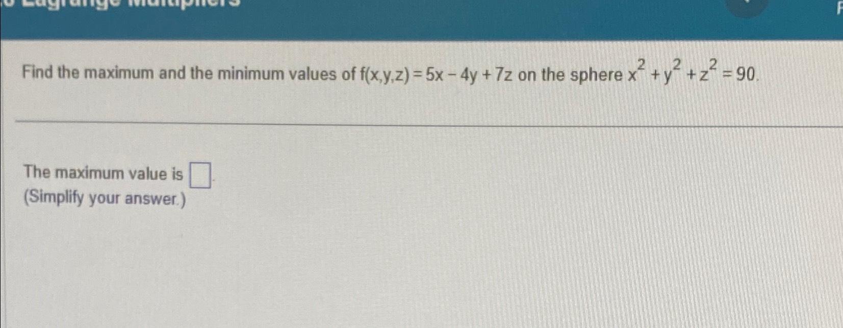 Solved Find the maximum and the minimum values of | Chegg.com