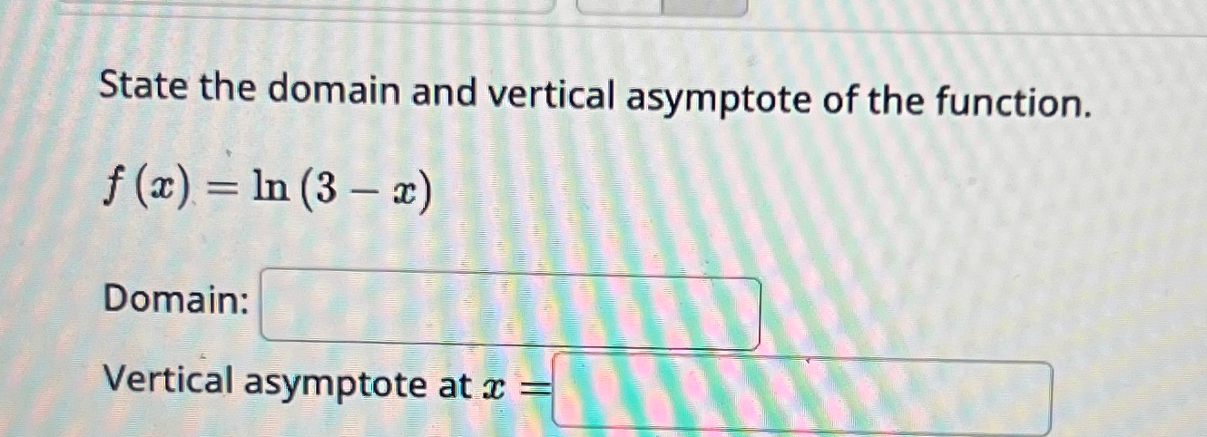 Solved State the domain and vertical asymptote of the | Chegg.com