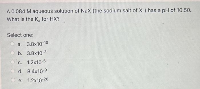 Solved A 0.084M aqueous solution of NaX (the sodium salt of | Chegg.com