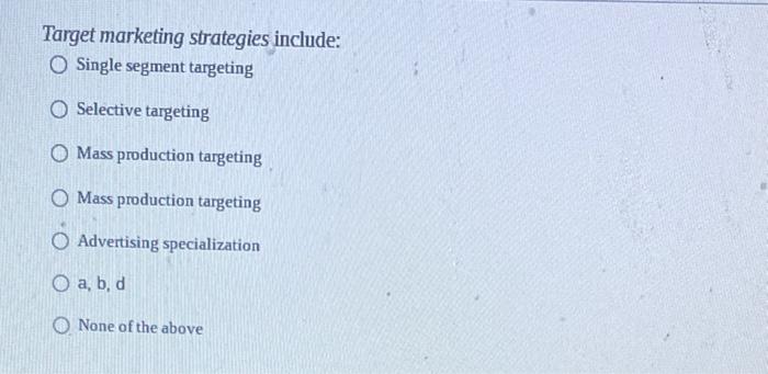 Solved Target marketing strategies include: Single segment | Chegg.com