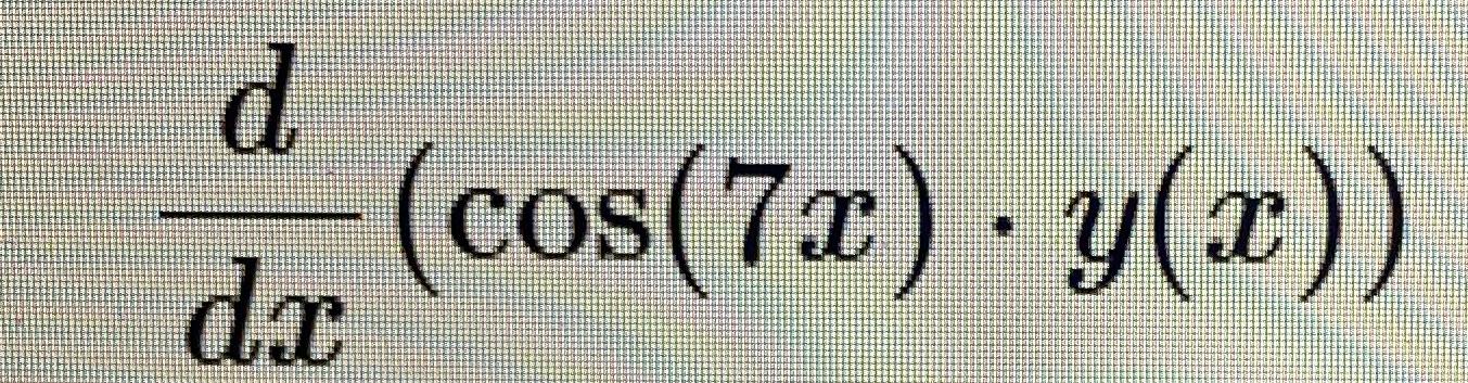 Solved ddx(cos(7x)*y(x)) | Chegg.com