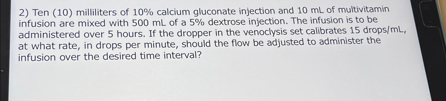 Solved Ten (10) ﻿milliliters of 10% ﻿calcium gluconate | Chegg.com