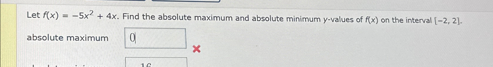 Solved Let f(x)=-5x2+4x. ﻿Find the absolute maximum and | Chegg.com