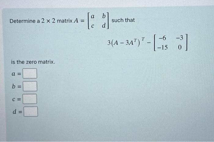 Solved Determine a 2×2 matrix A=[acbd] such that | Chegg.com