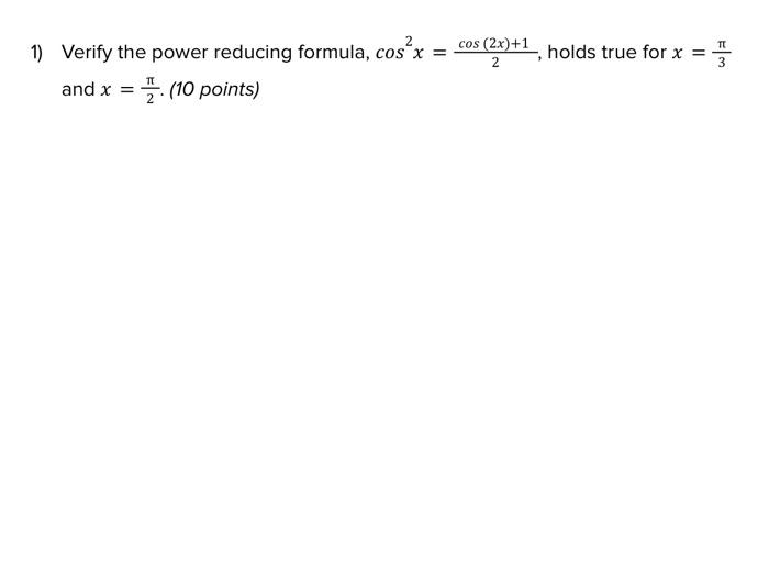 Solved 2 1) Verify the power reducing formula, cos x = TT | Chegg.com
