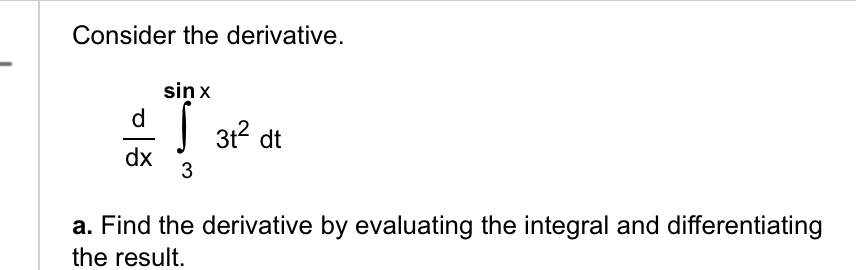 Solved Consider the derivative.ddx∫3sinx3t2dta. ﻿Find the | Chegg.com