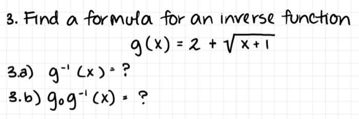 Solved 3. Find a formula for an inverse function g(x)=2+x+1 | Chegg.com