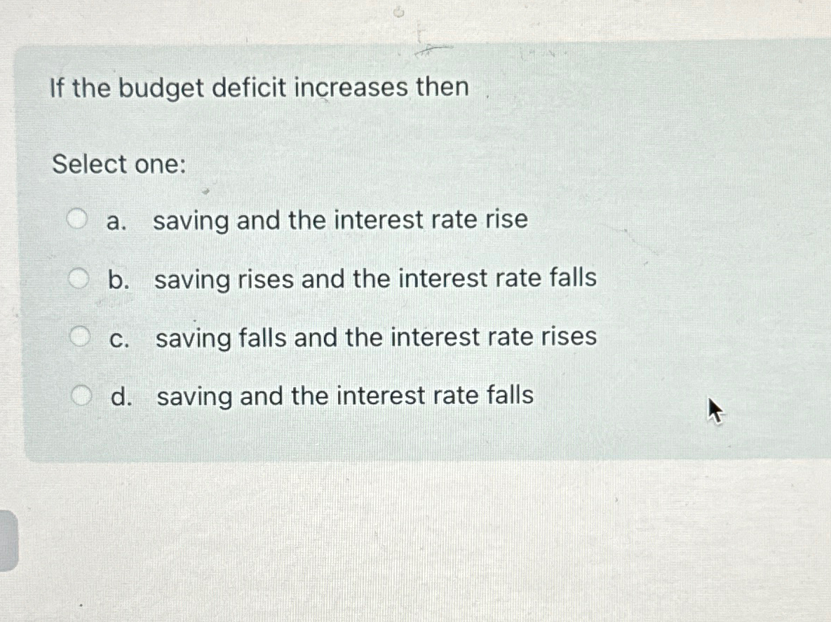 Solved If the budget deficit increases thenSelect one:a. | Chegg.com