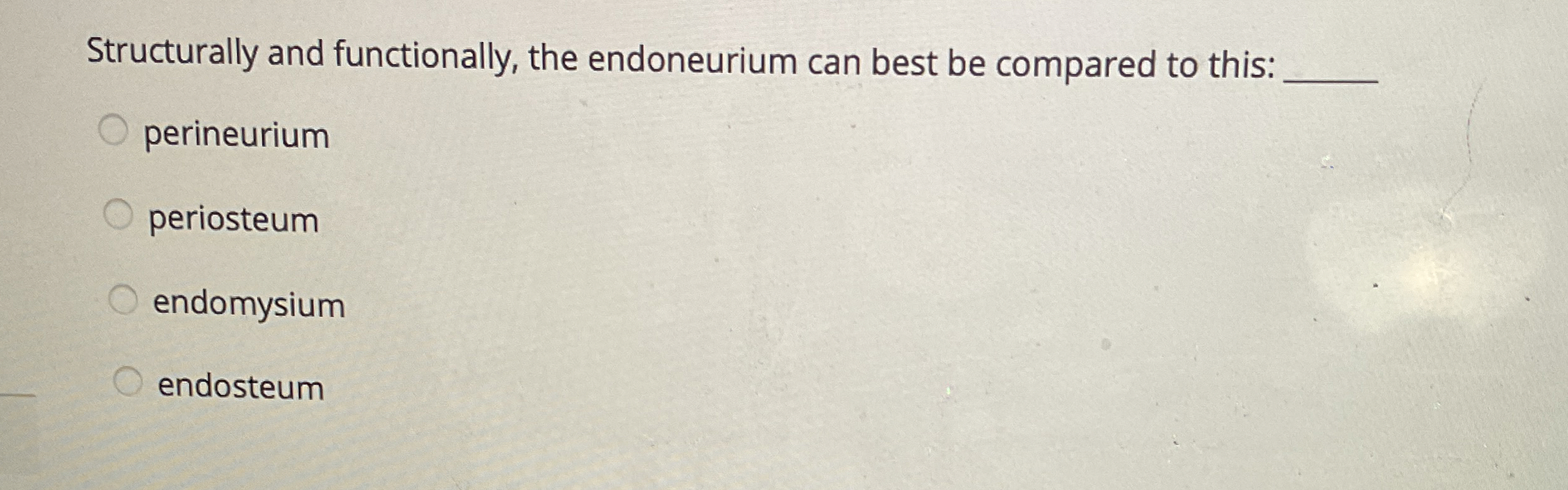 Solved Structurally and functionally, the endoneurium can | Chegg.com