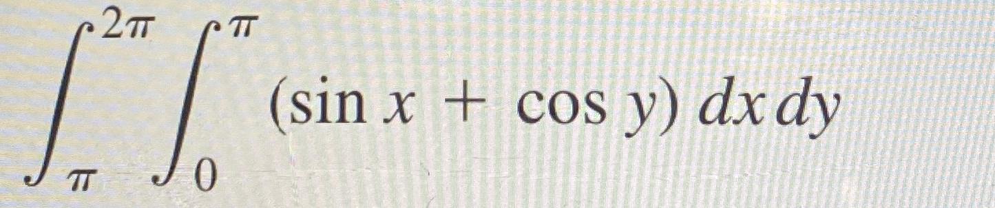 Solved ∫π2π∫0π(sinx+cosy)dxdy | Chegg.com