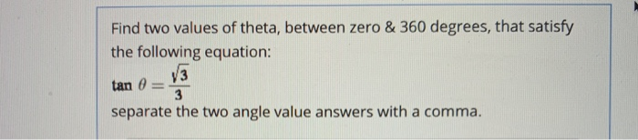 Solved Find two values of theta, between zero & 360 degrees, | Chegg.com