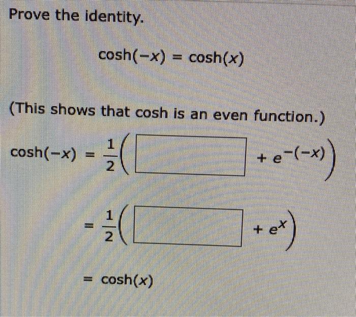Solved Prove the identity. cosh(−x)=cosh(x) (This shows that | Chegg.com