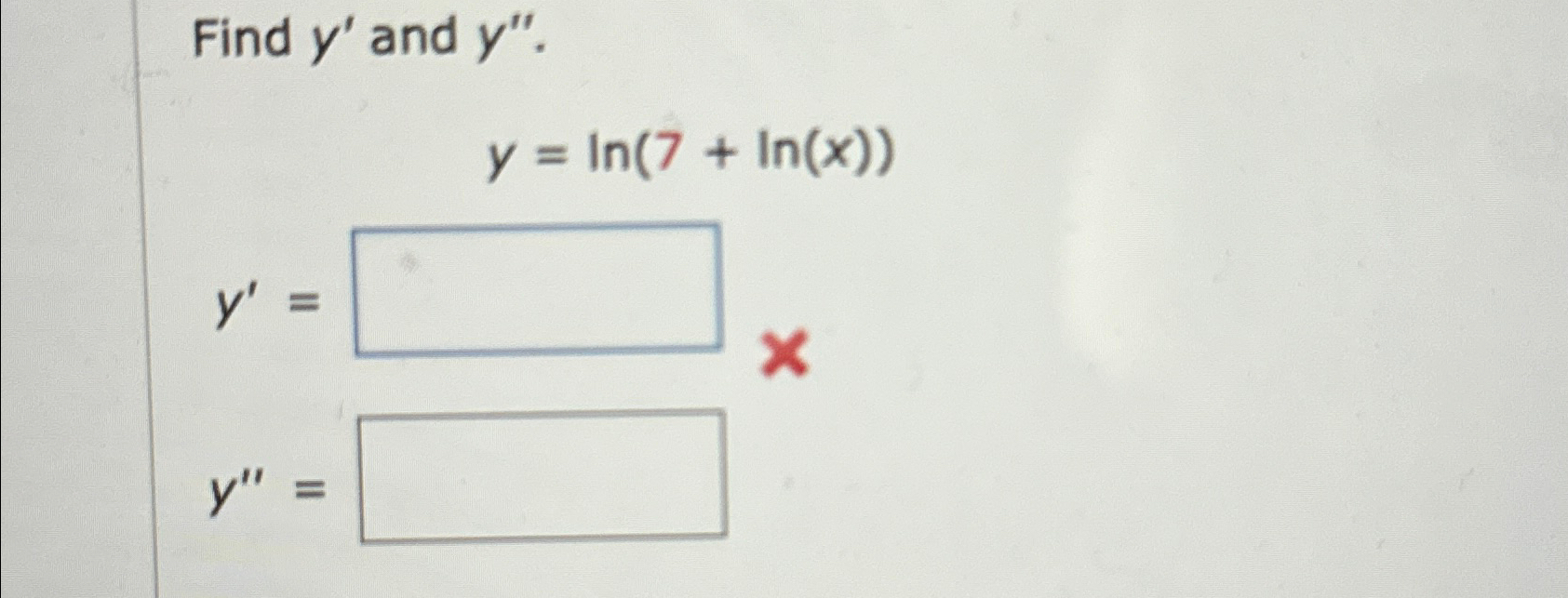 Solved Find y' ﻿and y''.y=ln(7+ln(x))y'=y''= | Chegg.com