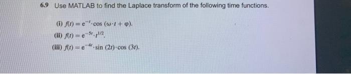 Solved 6.9 Use MATLAB to find the Laplace transform of the | Chegg.com
