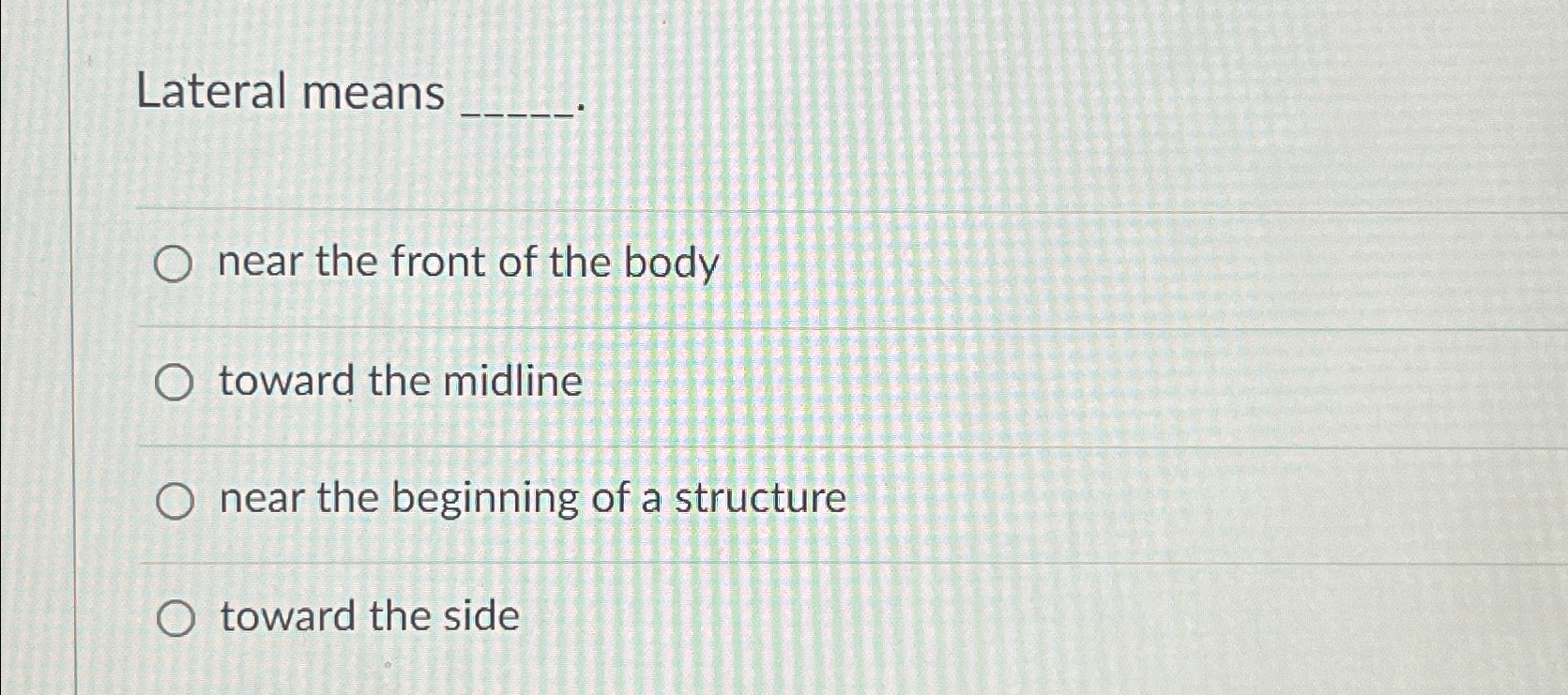 Solved Lateral meansnear the front of the bodytoward the | Chegg.com