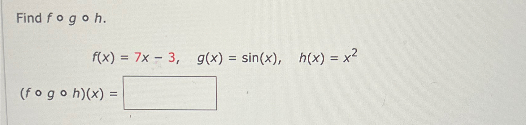Solved Find f@g@h.f(x)=7x-3,g(x)=sin(x),h(x)=x2(f@g@h)(x)= | Chegg.com