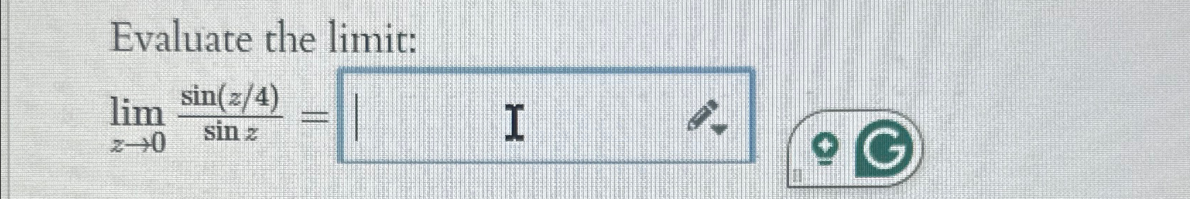 Solved Evaluate the limit:limz→0sin(z4)sinz= | Chegg.com