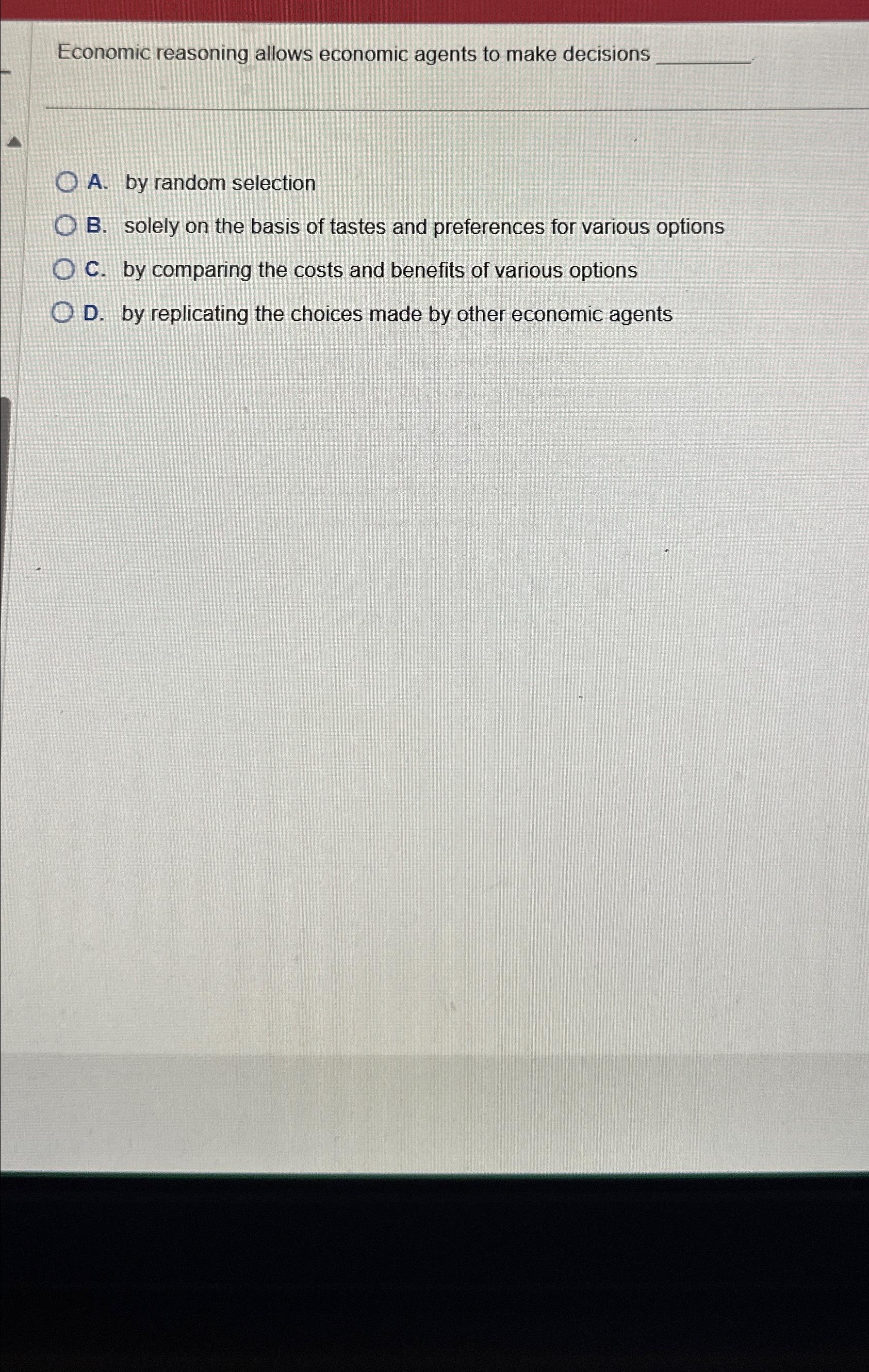 Solved Economic reasoning allows economic agents to make | Chegg.com