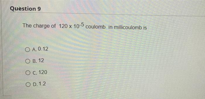 Solved Question 9 The charge of 120 x 10-5 coulomb in | Chegg.com
