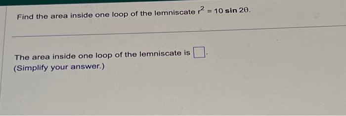 Find the area inside one loop of the lemniscate | Chegg.com