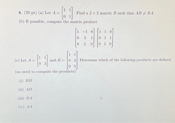 Solved 4. (20pt) (a) Let A=[1011]. Find a 2×2 matrix B such | Chegg.com