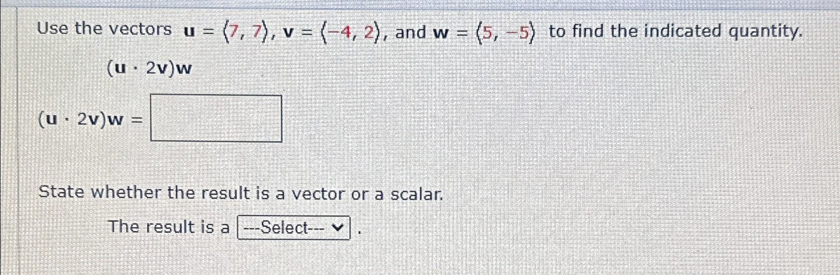 Solved Use the vectors u=(:7,7:),v=(-4,2), ﻿and w=(5,-5) ﻿to | Chegg.com