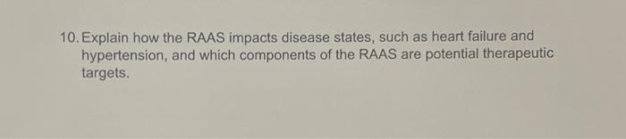 Solved 10. Explain how the RAAS impacts disease states, such | Chegg.com