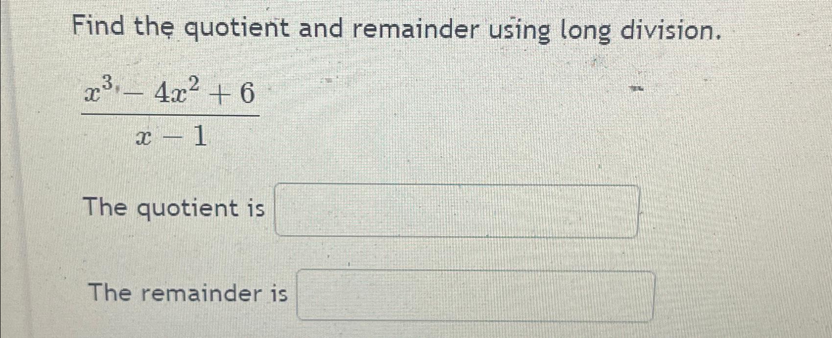 Solved Find the quotient and remainder using long | Chegg.com