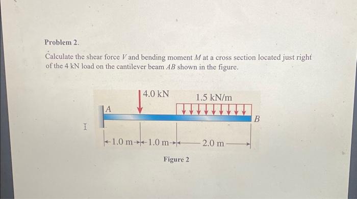 Solved Problem 2. Calculate the shear force V and bending | Chegg.com