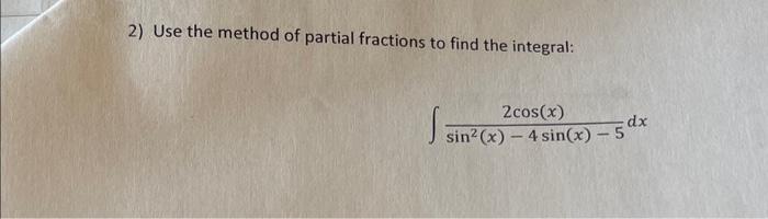Solved 2) Use the method of partial fractions to find the | Chegg.com