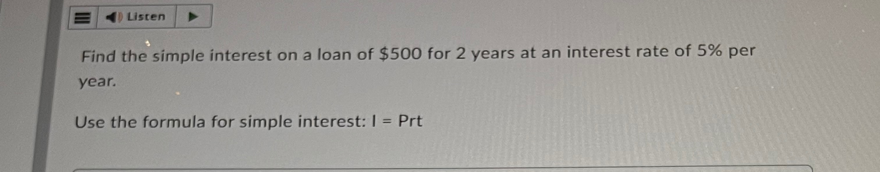 Solved Find the simple interest on a loan of $500 ﻿for 2 | Chegg.com