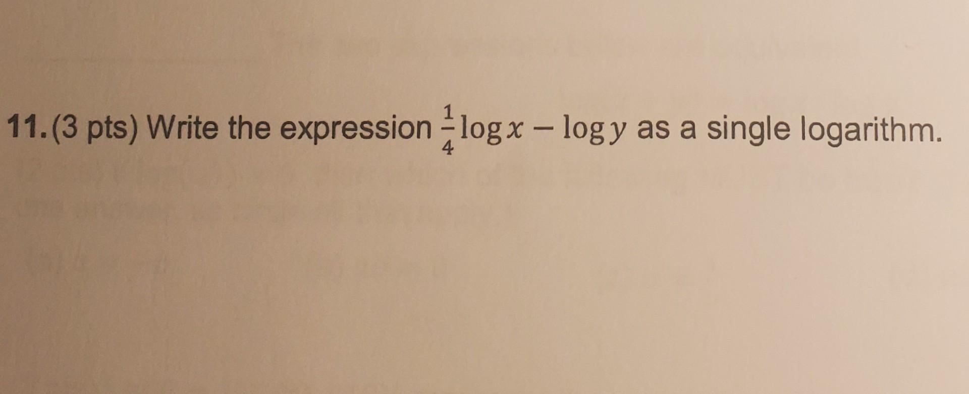 Solved 11.(3 pts) Write the expression - log x – logy as a | Chegg.com