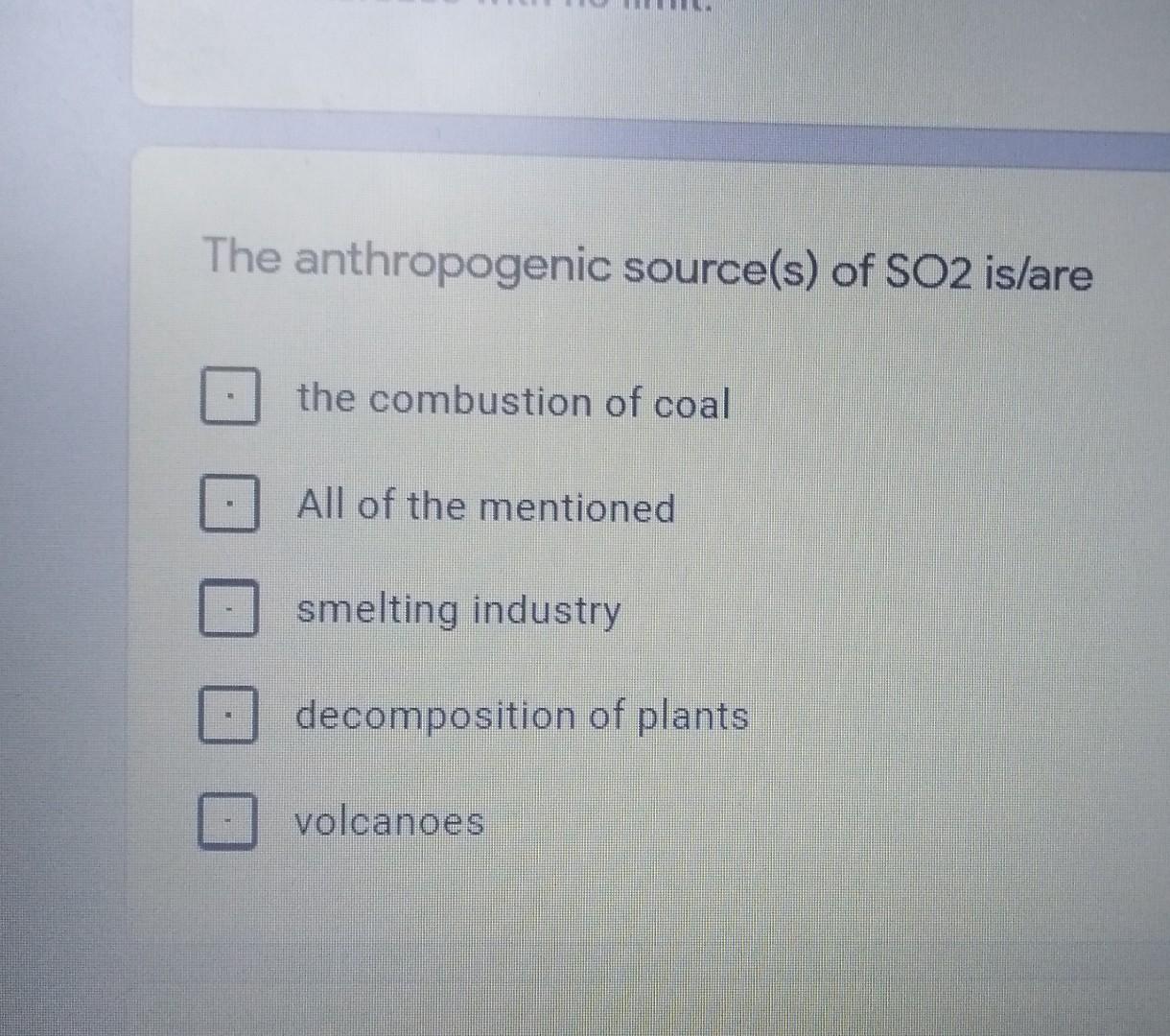 Solved The anthropogenic source(s) of SO2 is/are the | Chegg.com