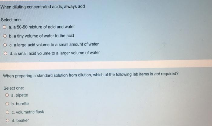 Solved When diluting concentrated acids, always add Select | Chegg.com