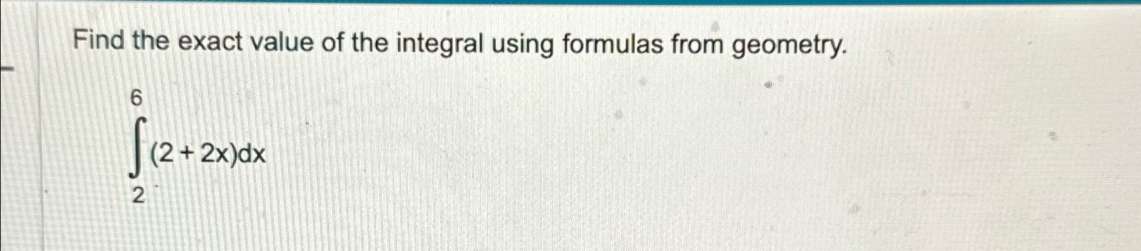 Solved Find the exact value of the integral using formulas | Chegg.com