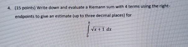 Solved 4. (15 points) Write down and evaluate a Riemann sum | Chegg.com