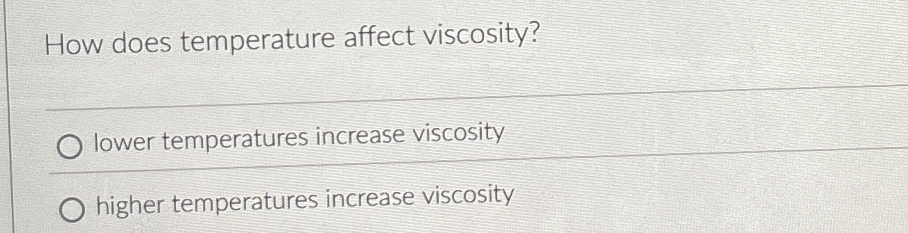 Solved How does temperature affect viscosity?lower | Chegg.com