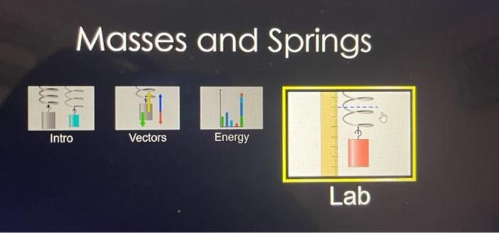 1. Go to Masses and springs (lab). w Intro Masses | Chegg.com