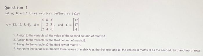 Solved Question 1 Let A,B and C three matrices defined as | Chegg.com