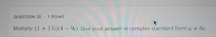 Solved QUESTION 20 - 1 ﻿POINTMultiply: (1+13i)(4-9i) ﻿Give | Chegg.com
