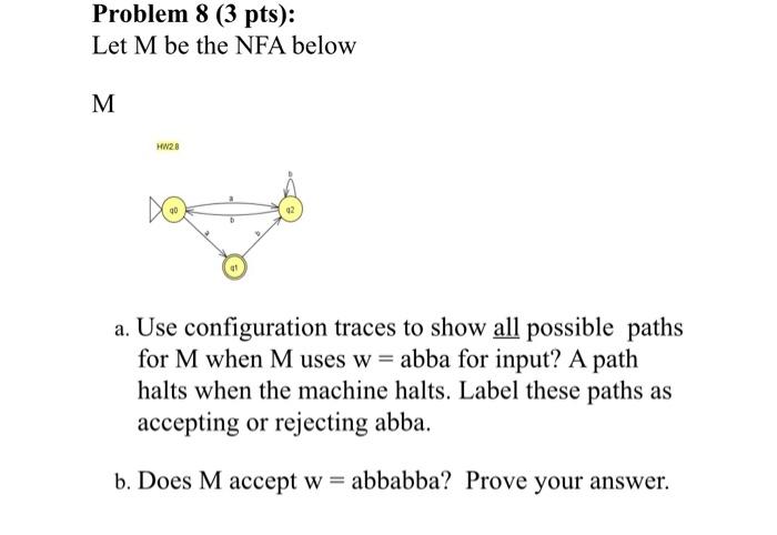 Solved Problem 8 (3 pts): Let M be the NFA below M a. Use | Chegg.com