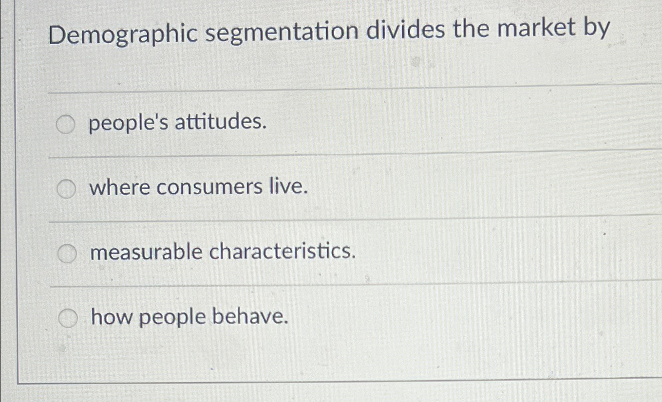 Solved Demographic segmentation divides the market | Chegg.com