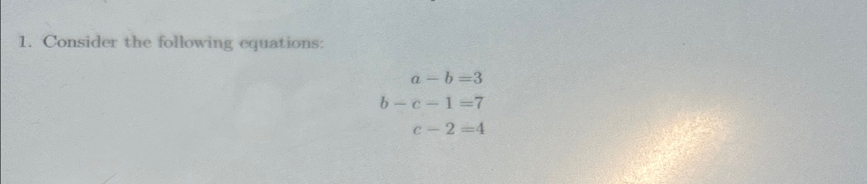 Solved Consider the following equations:a-b=3b-c-1=7c-2=4 | Chegg.com