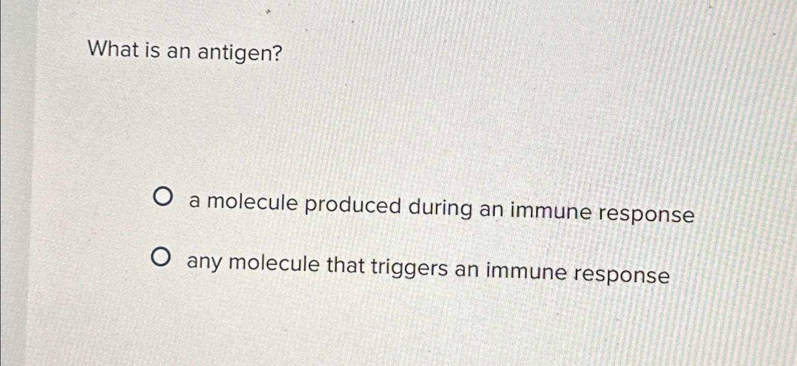 Solved What is an antigen?a molecule produced during an | Chegg.com