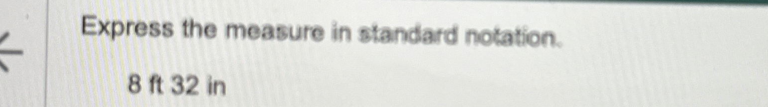Solved Express the measure in standard notation.8ft32 in | Chegg.com