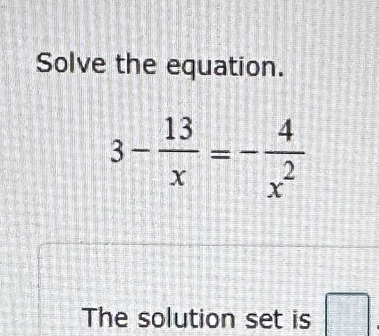 Solved Solve the equation.3-13x=-4x2The solution set is | Chegg.com